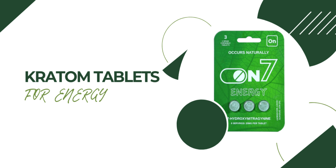 The Best Kratom Tablets For Energy Uplift - On7