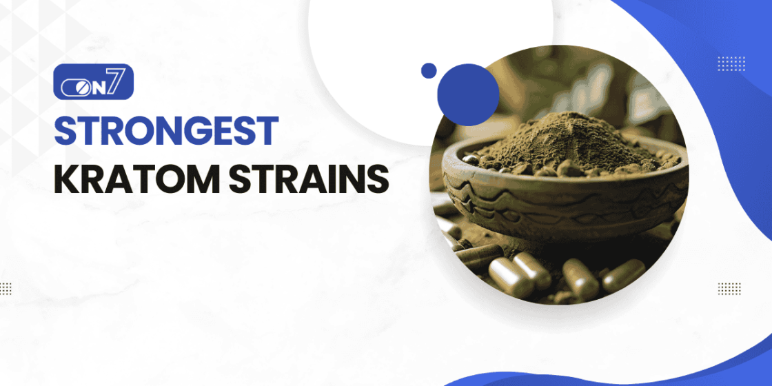 Strongest Kratom Strain: Types and Best Vendors - On7